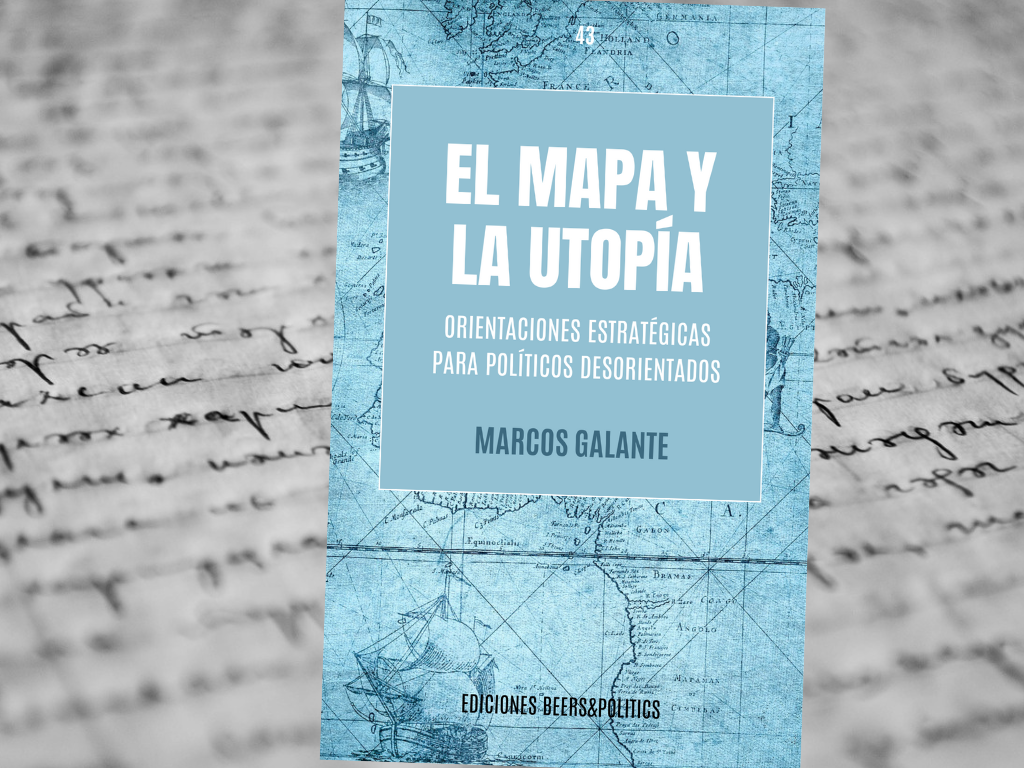 El mapa y la utopía. Orientaciones estratégicas para políticos ...